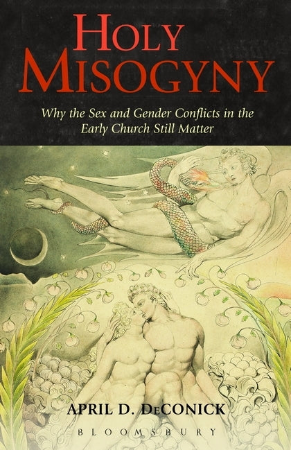 Holy Misogyny: Why the Sex and Gender Conflicts in the Early Church St